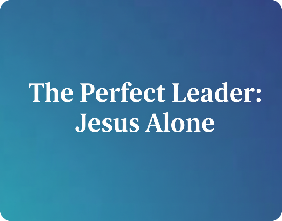 The Perfect Leader: Jesus Alone – Immanuel USA